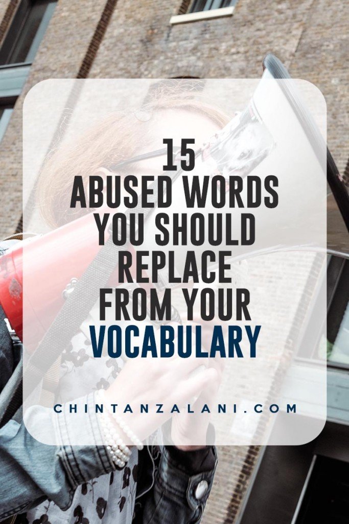 15 Abused Words You Should Replace From Your Vocabulary